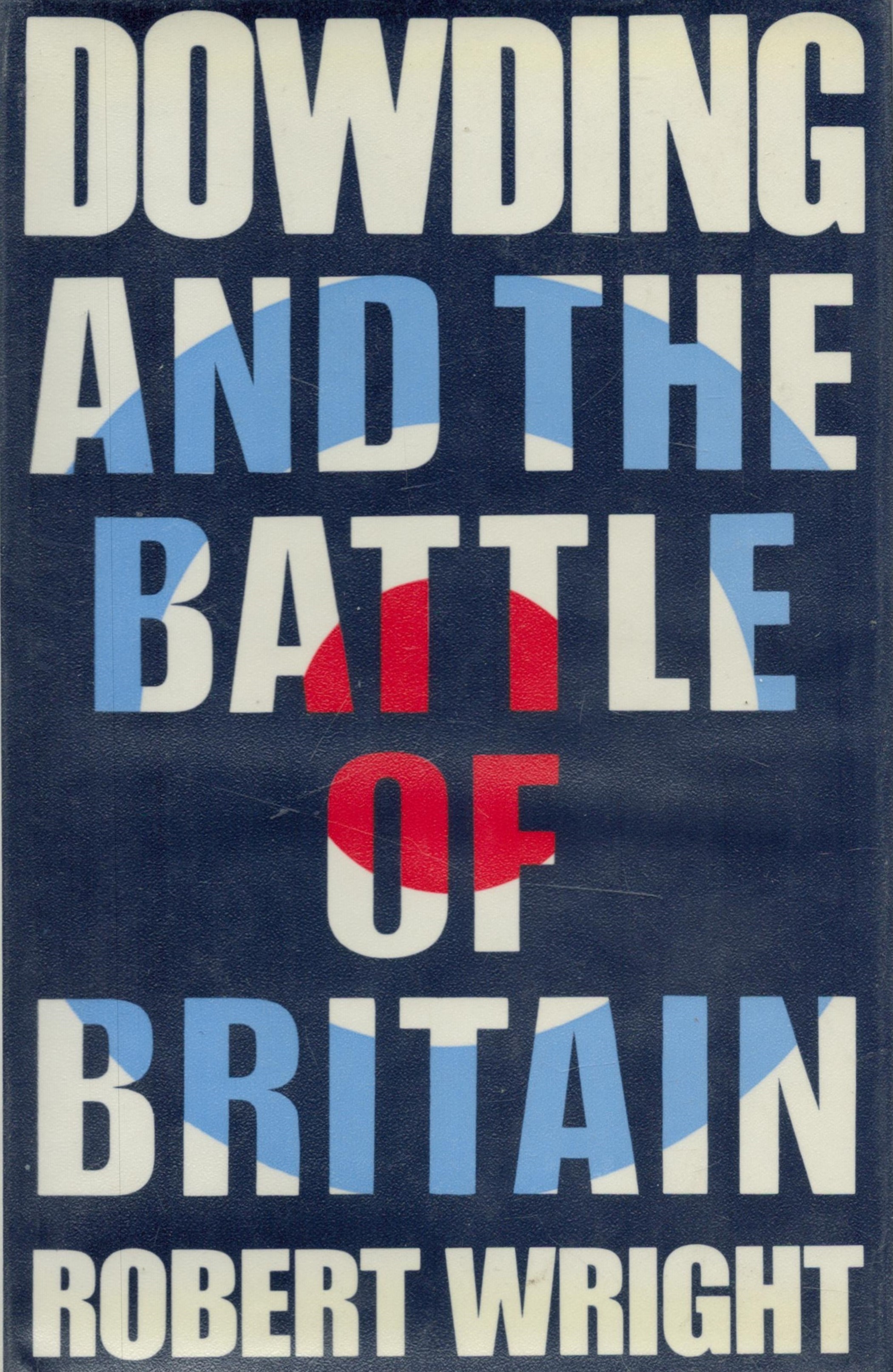 Dowding and The Battle of Britain by Robert Wright 1969 Reprinted ...